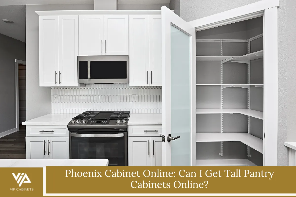 PHOENIX CABINET ONLINE: CAN I GET TALL PANTRY CABINETS ONLINE? | VIP ...